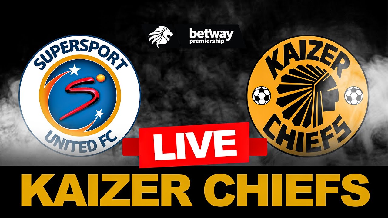 SUPERSPORT UNITED VS KAIZER CHIEFS LIVE MATCH UPDATES, LINE UP, BETWAY ...