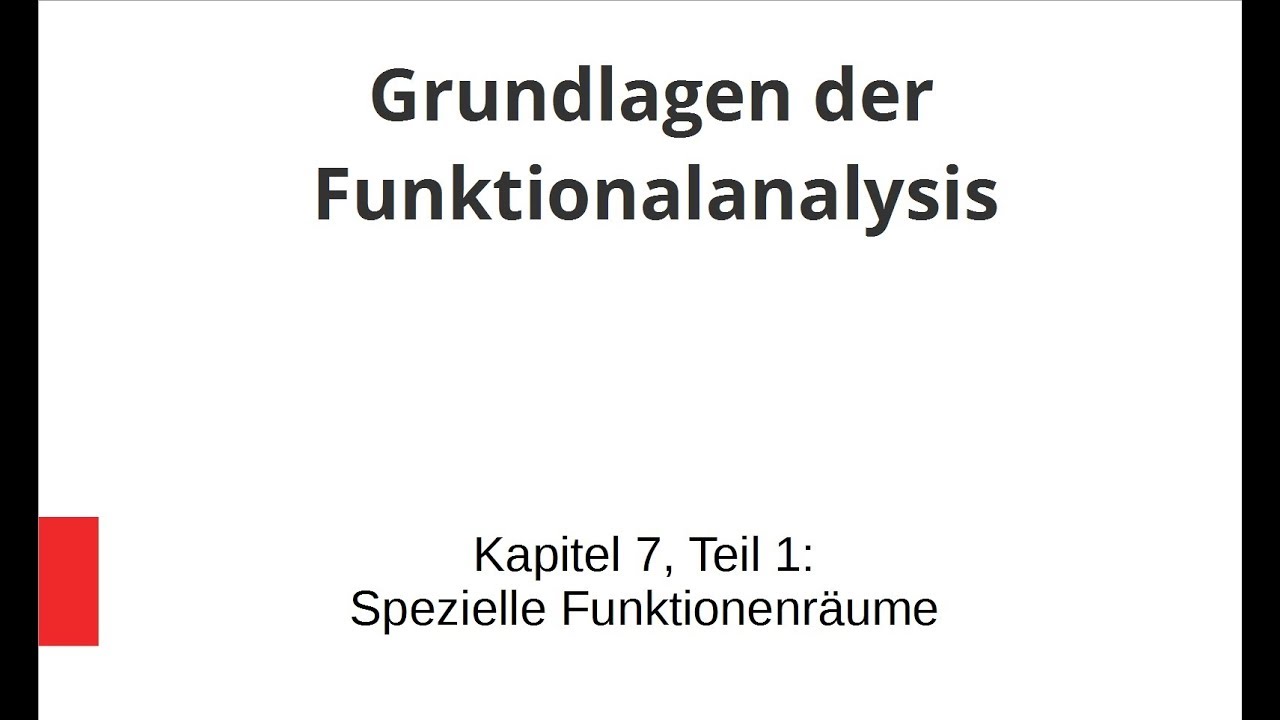 Grundlagen der Funktionalanalysis - Kapitel 7, Teil 1 - Spezielle ...