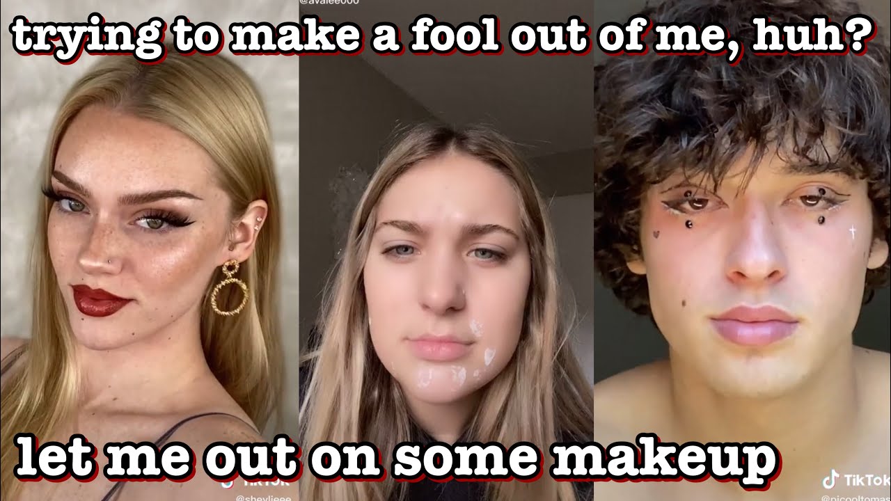 trying to make a fool out oh me, huh? let me put on some makeup~tik tok ...
