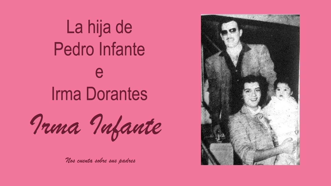 Irma Infante, la hija de Pedro Infante e Irma Dorantes nos cuenta su ...