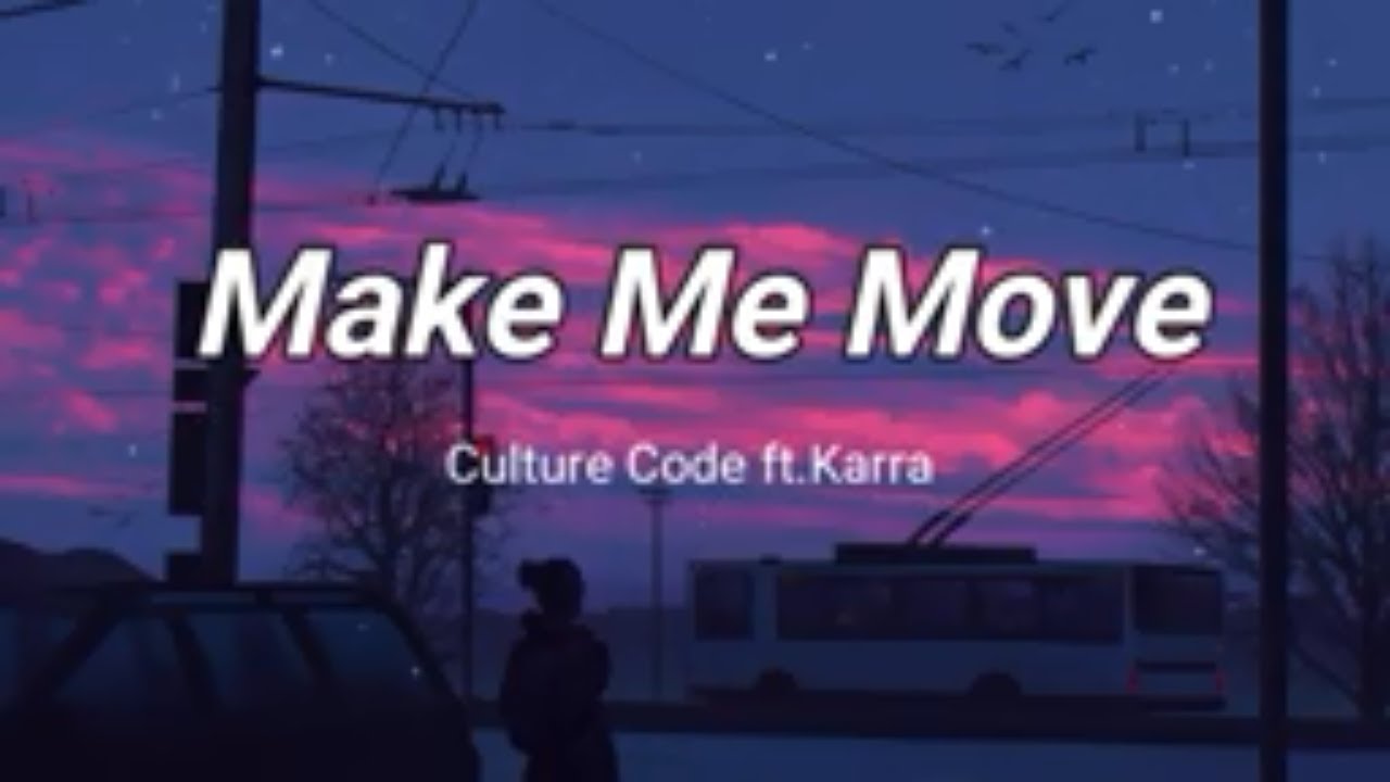 Make Me Move - Culture Code ft.Karra (Lyrics) - YouTube