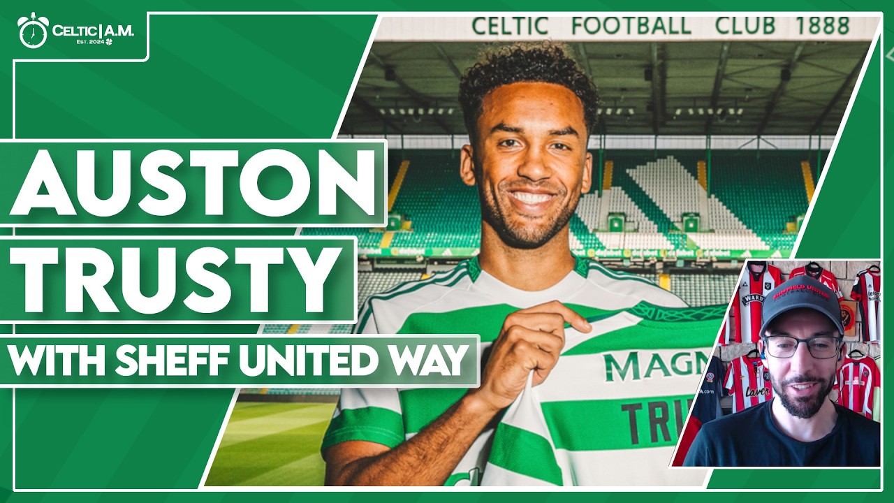 “He’s very quick” | The lowdown on new Celtic star Auston Trusty with ...
