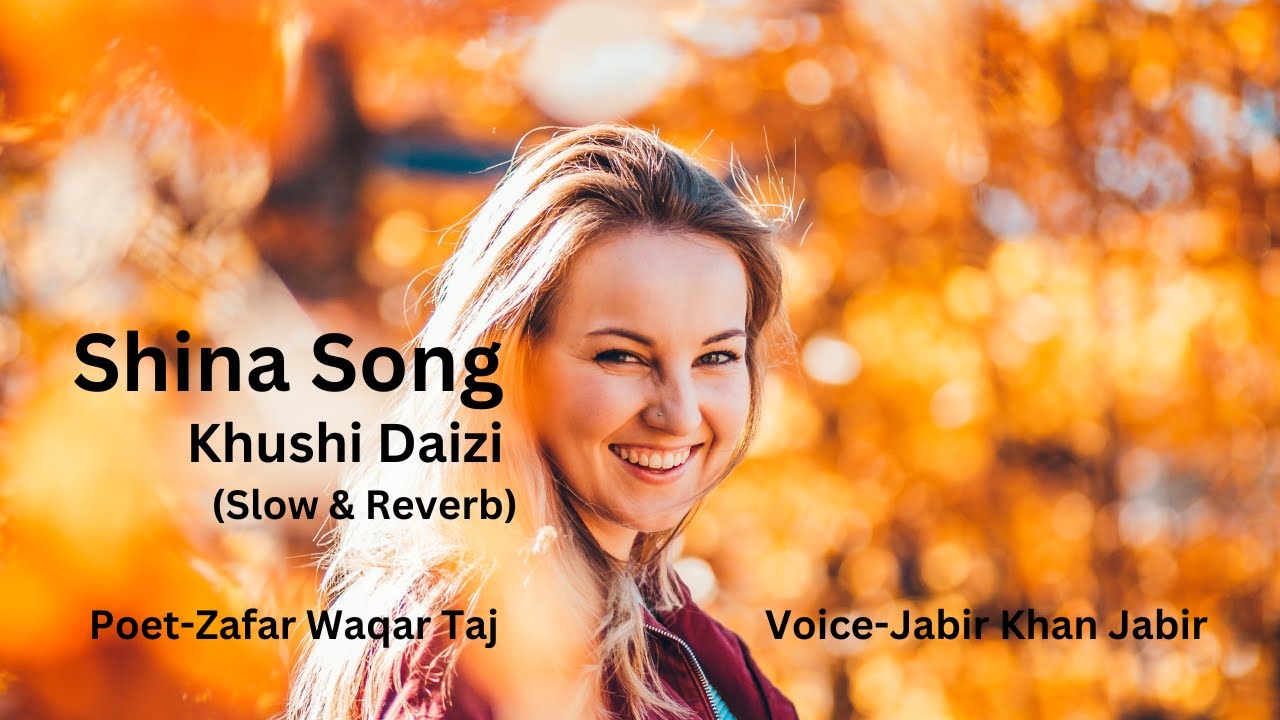 Shina Song - Lyrics khushi daizi - Jabir Khan Jabir - Zafar waqar Taj ...