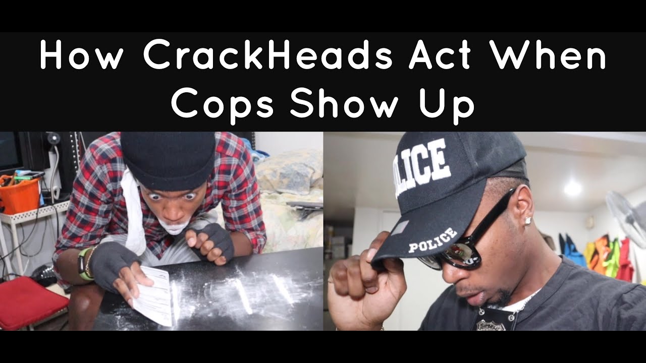 How Crackheads Act When Cops Show Up - YouTube