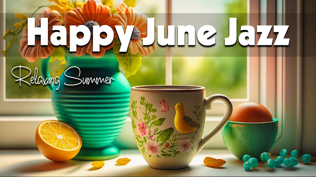 Happy June Jazz ☕ Tender June Jazz and Upbeat Summer Bossa Nova Music ...