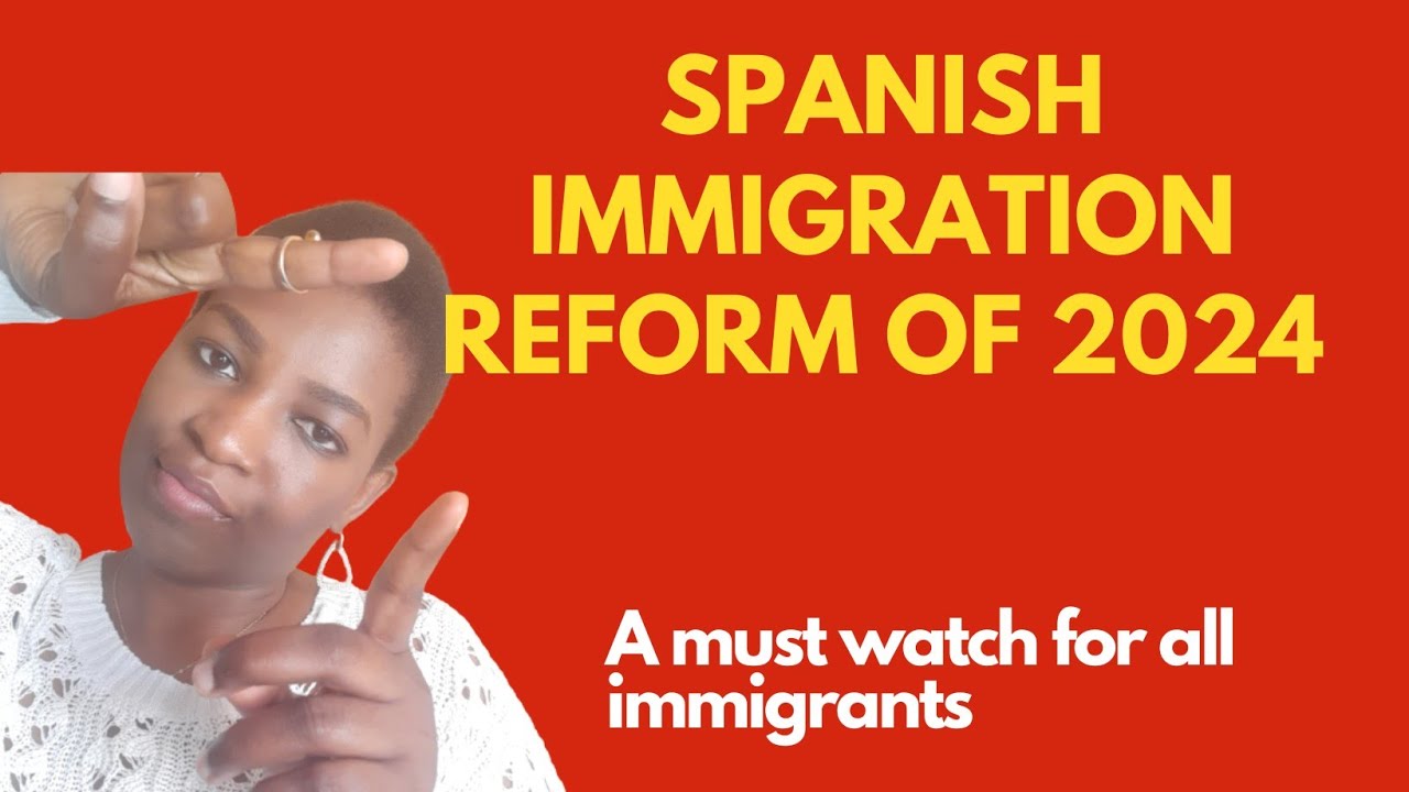 NEW SPANISH IMMIGRATION REFORM OF 2024 - YouTube