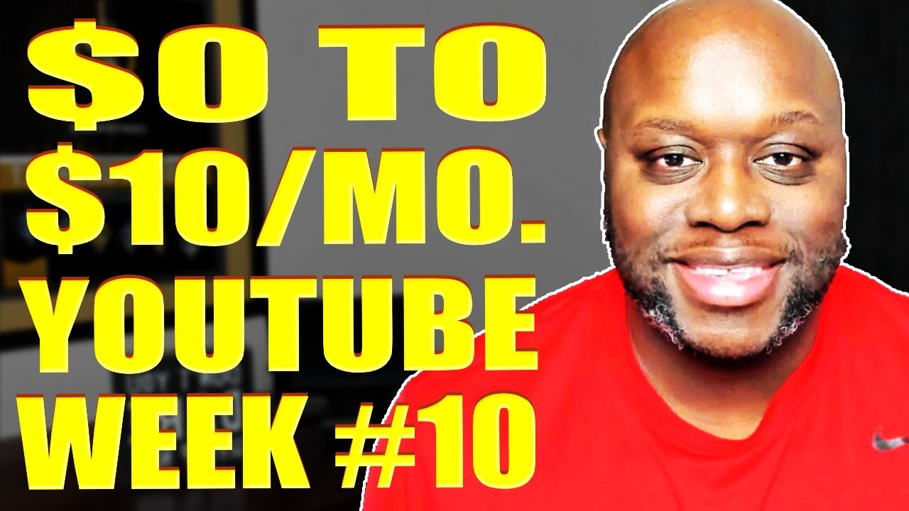 $0 to $10K Per Month With YouTube Week 10 | How To Make Money Online ...