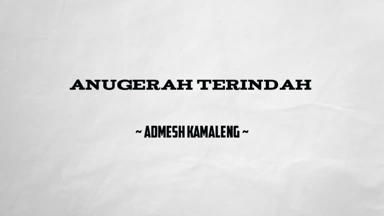 ANUGERAH TERINDAH - ADMESH KAMALENG ( Lirik Lagu ) - YouTube