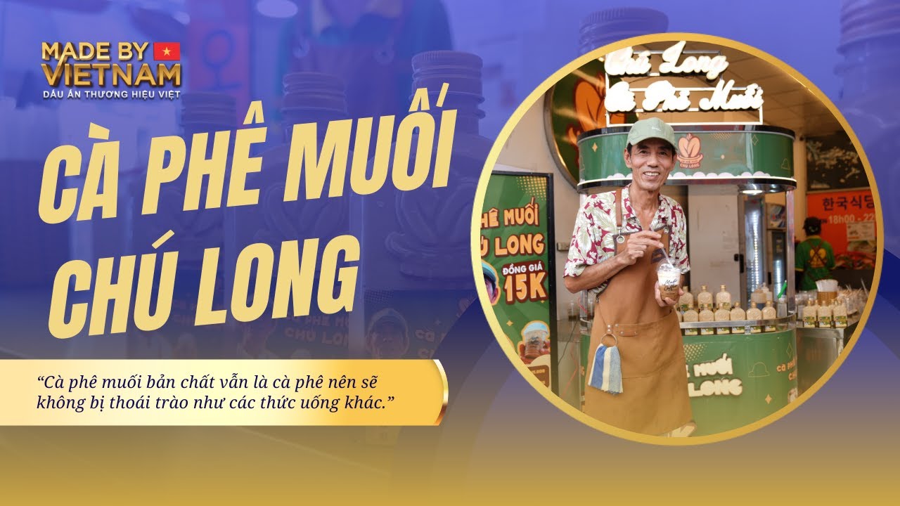 CÀ PHÊ MUỐI CHÚ LONG - TRUYỀN CẢM VỀ CÂU CHUYỆN KHỞI NGHIỆP - YouTube