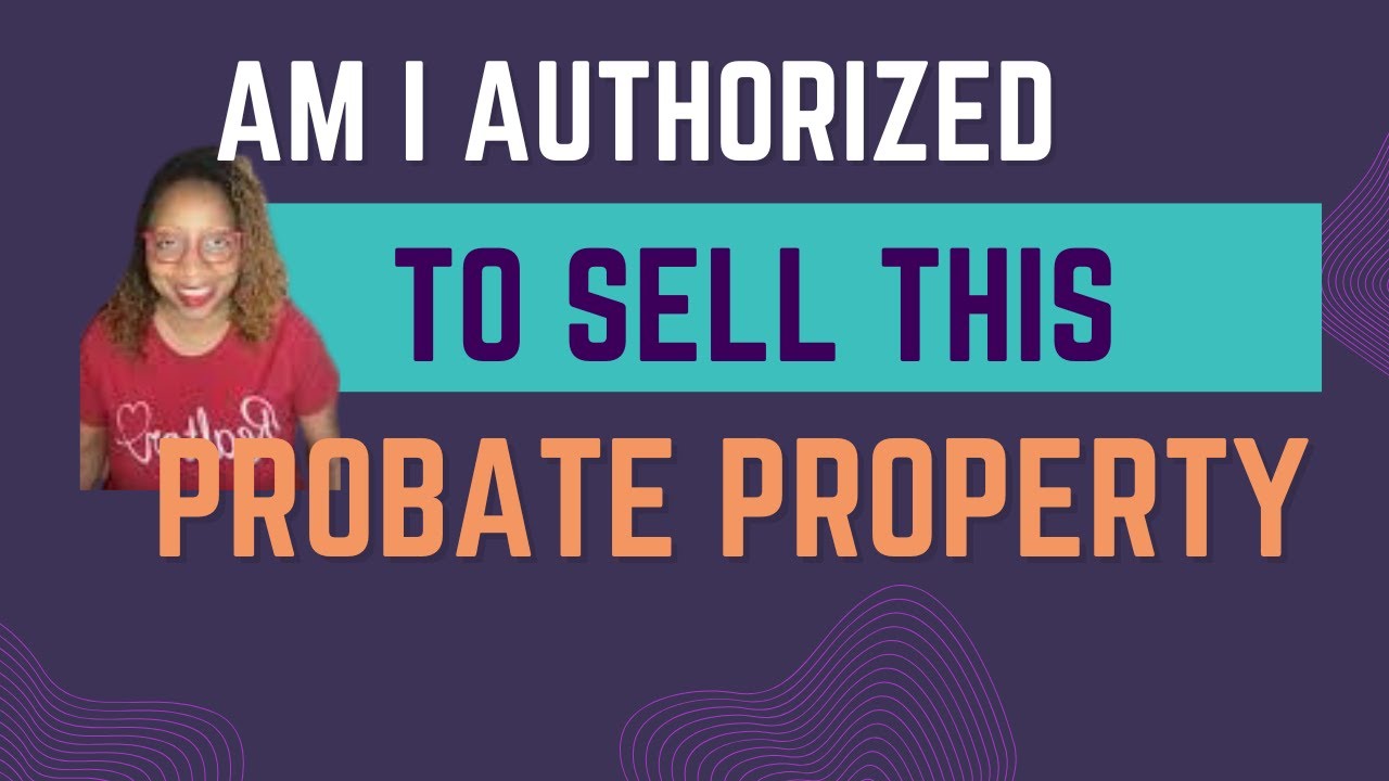 How to determine if you have the Authorization to Sell a property that's in Probate? - YouTube