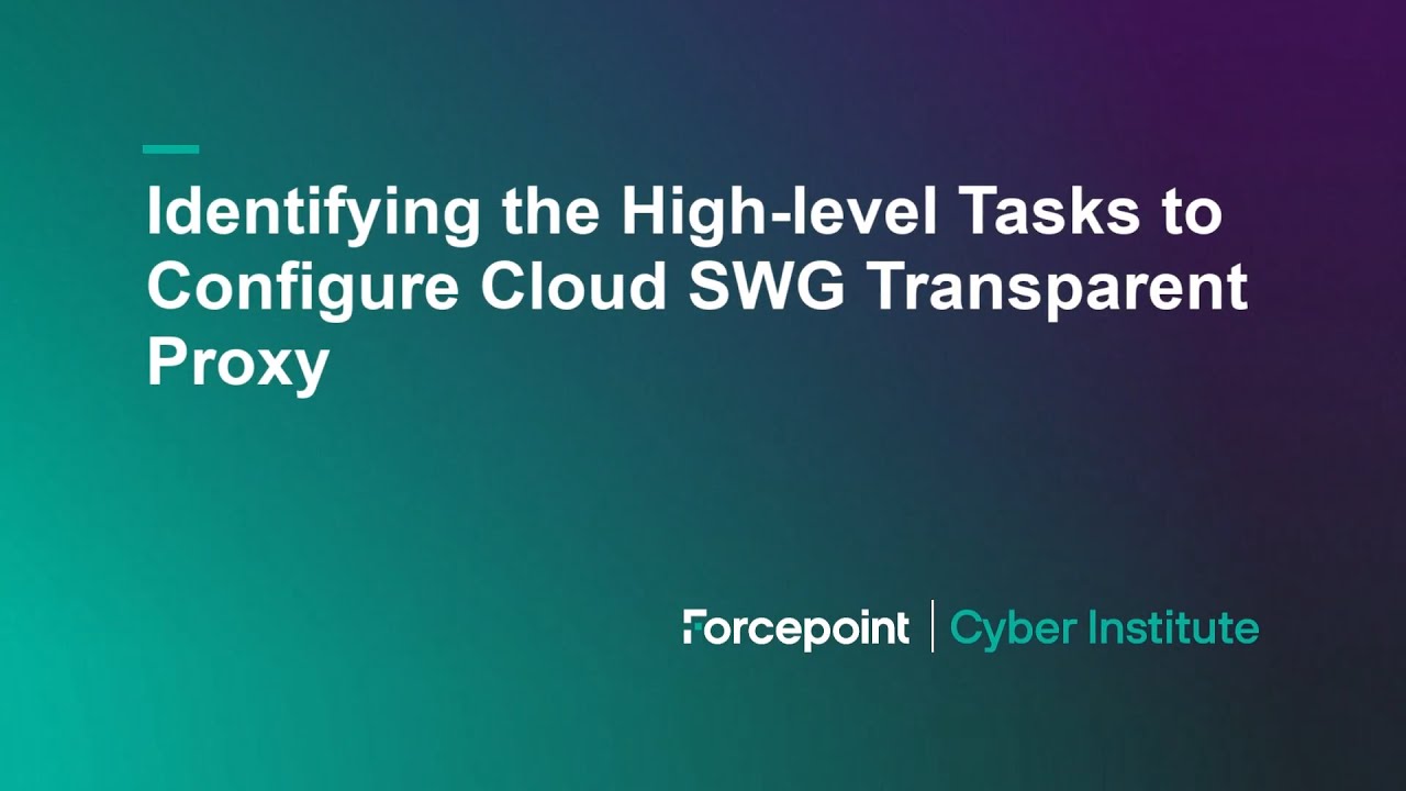 Identifying the High-level Tasks to Configure Cloud SWG Transparent ...