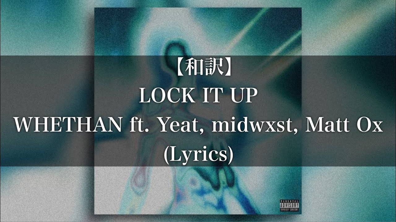 【和訳】Whethan - LOCK IT UP (feat. Yeat, midwxst & Matt Ox) (Lyrics ...