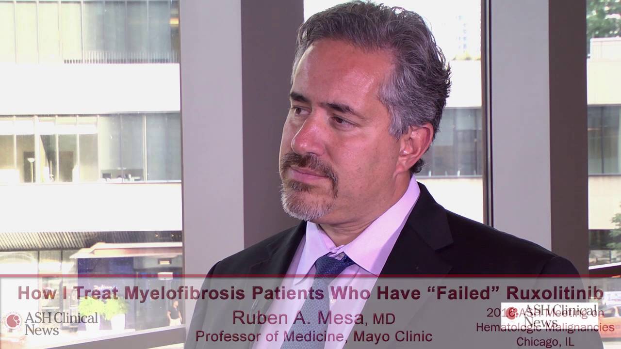 Ruben A. Mesa, MD: Treating Myelofibrosis After Ruxolitinib “Failure ...