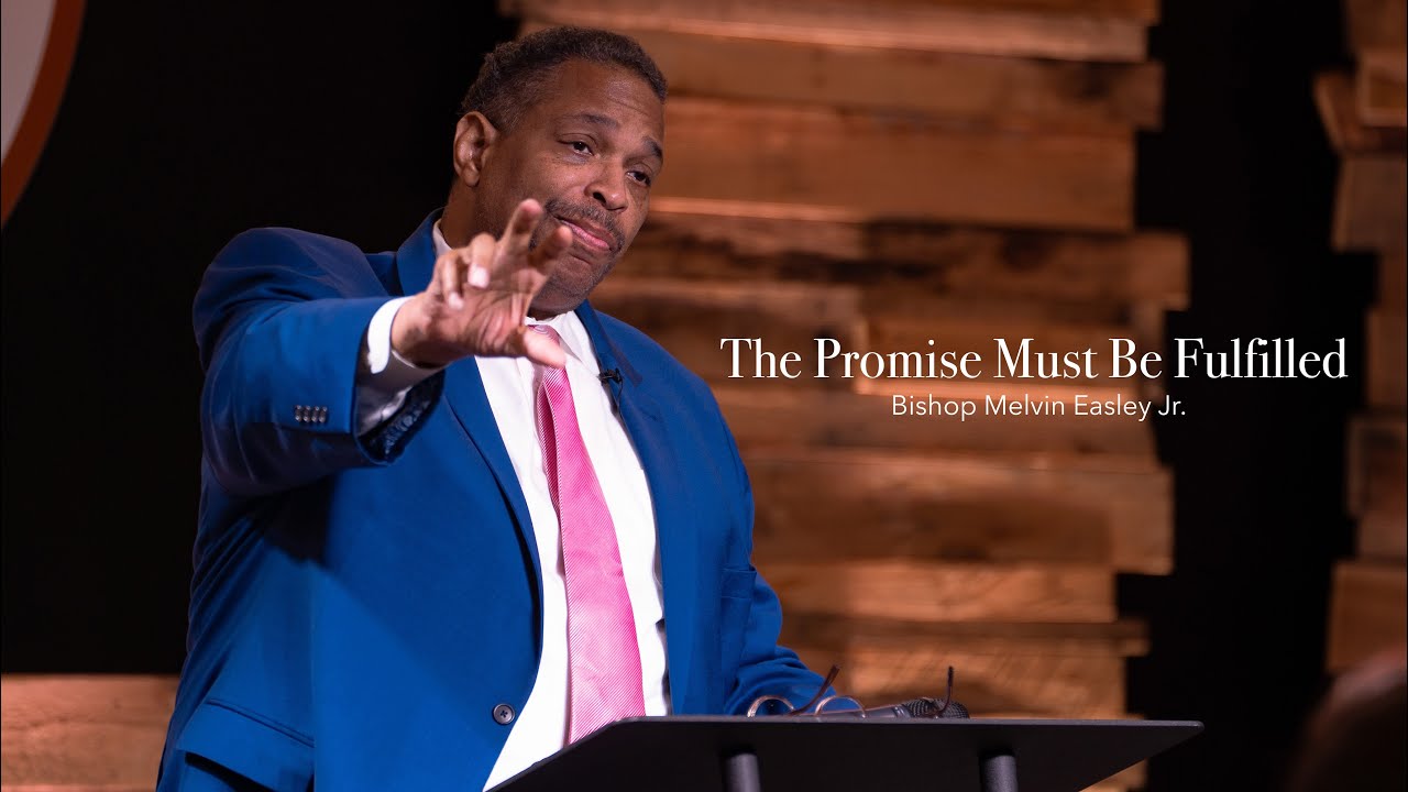 The Promise Must Be Fulfilled | Bishop Melvin Easley Jr - YouTube