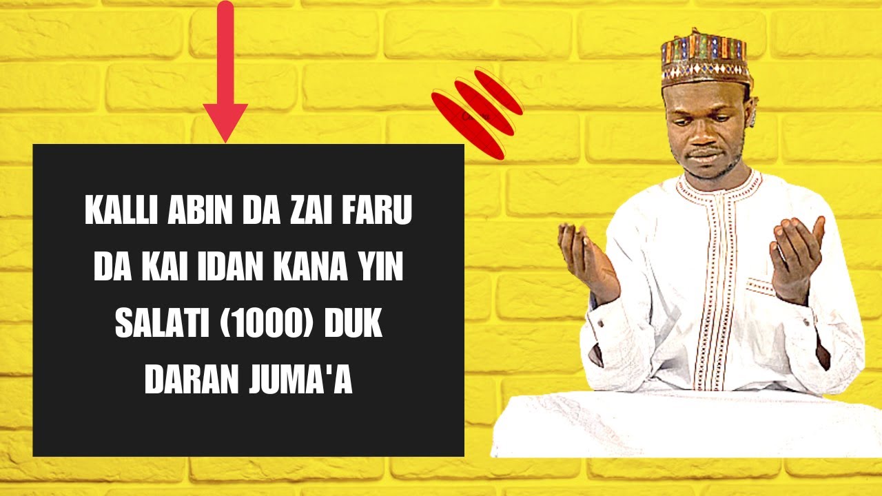 IDAN KANA YIN SALATI (1000) DUK DAREN JUMA'A ABIN AL'AJABI ZAI TABBATA ...