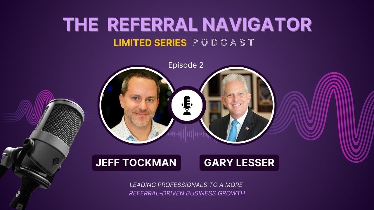 Jeff Tockman with Gary Lesser - Business Development Through Referrals ...