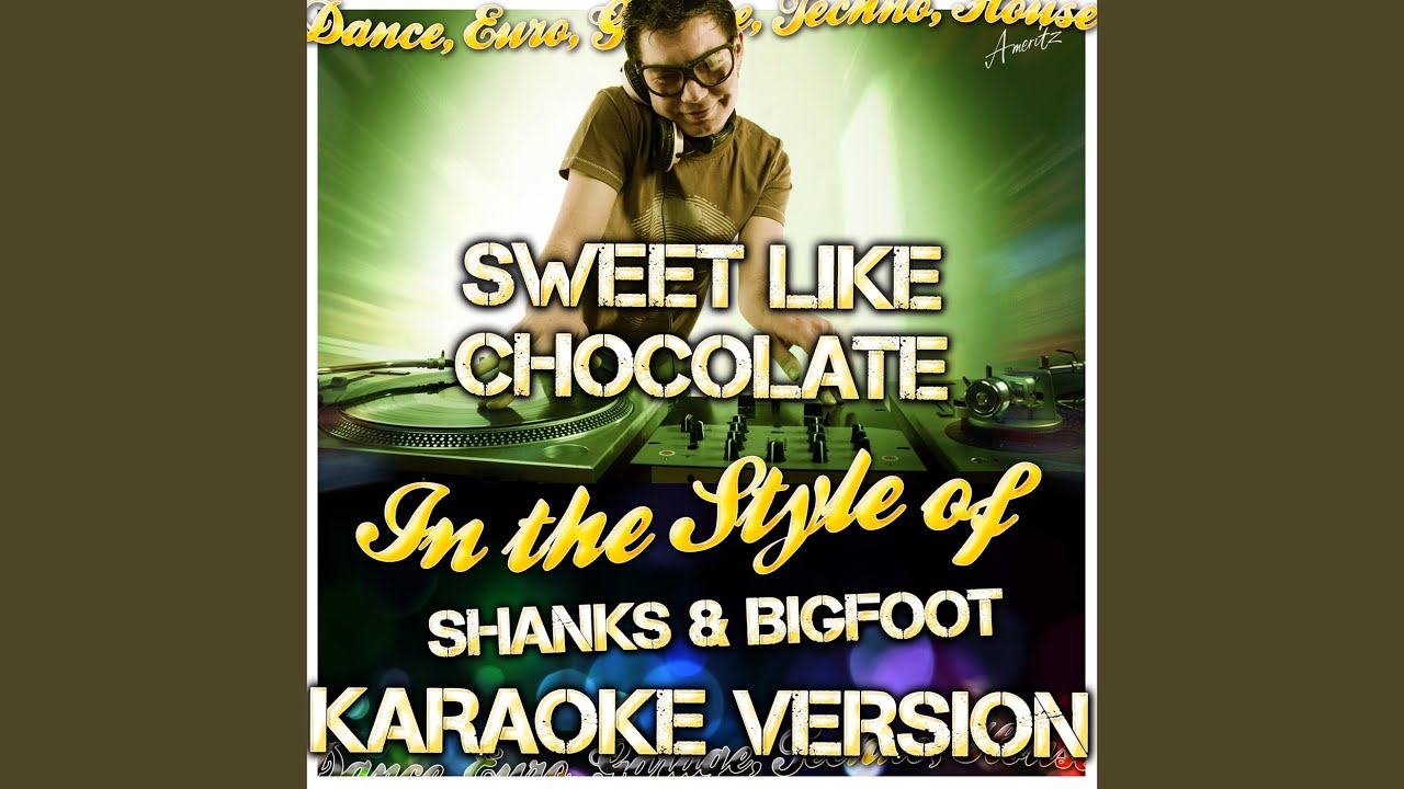 Sweet Like Chocolate (In the Style of Shanks & Bigfoot) (Karaoke ...