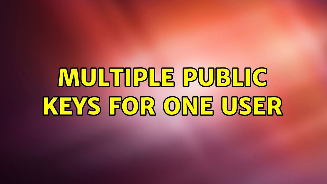 Multiple public keys for one user (2 Solutions!!) - YouTube