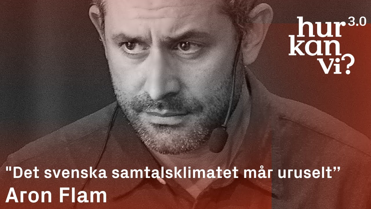 Aron Flam - "Det svenska samtalsklimatet mår uruselt” - YouTube