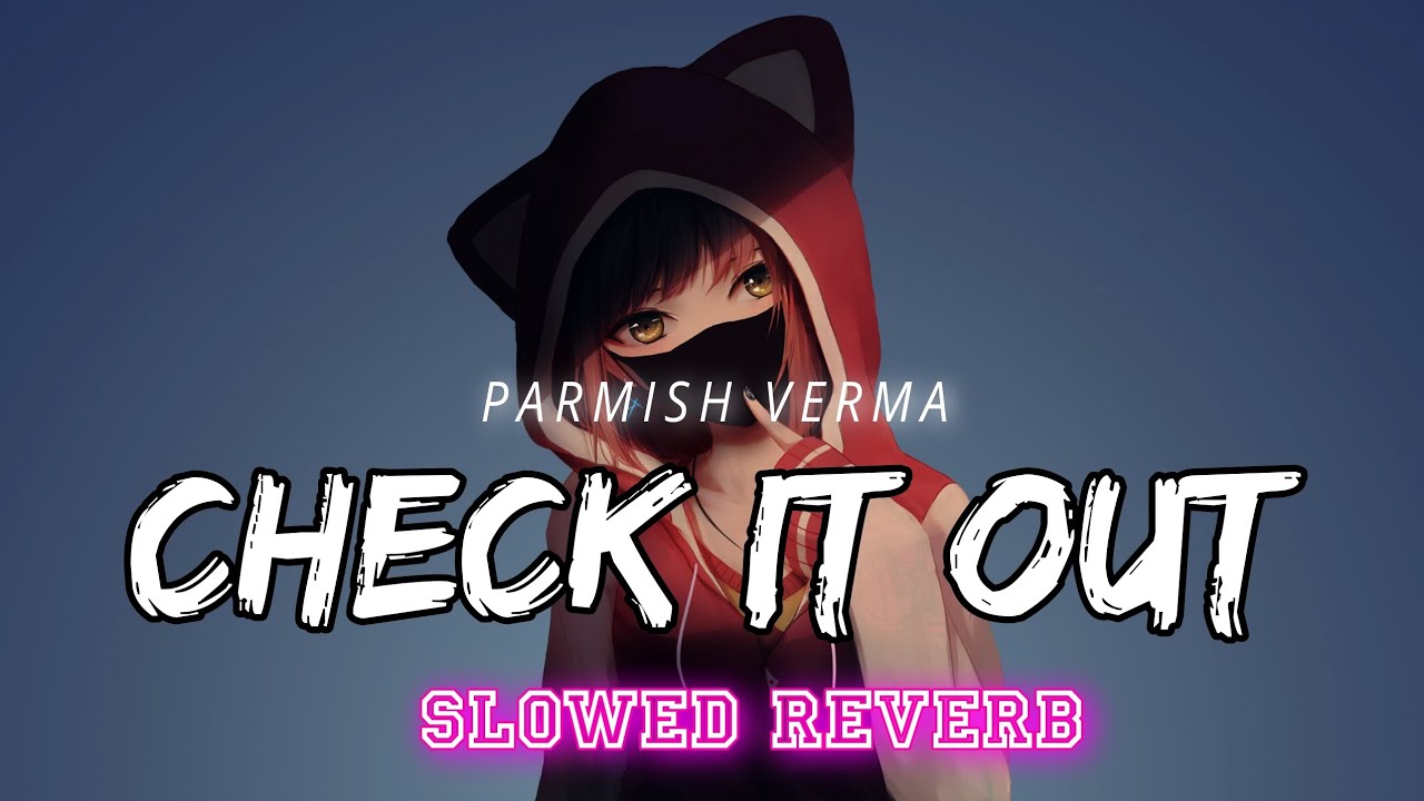Check kar song l parmish verma ️ check it out song (slowed reverb ...