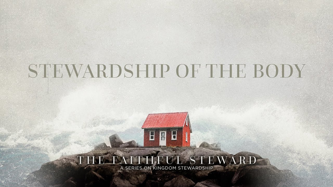 The Faithful Steward Series | "The Stewardship of the Body" | 06-04 ...