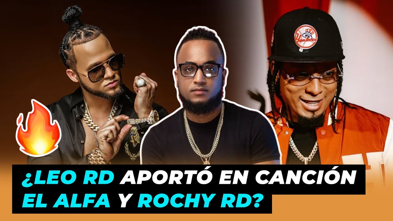 ¿Leo RD aportó en la canción de el Alfa y Rochy RD? | De Extremo a ...