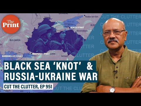 Geostrategic knot around Black Sea, 3 straits as choke points,Turkey’s bearing on Russia-Ukraine war