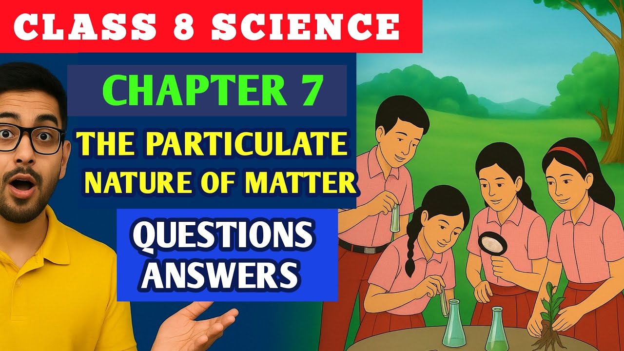The Particulate Nature of Matter | Class 8 Science Chapter 7 |Curiosity ...