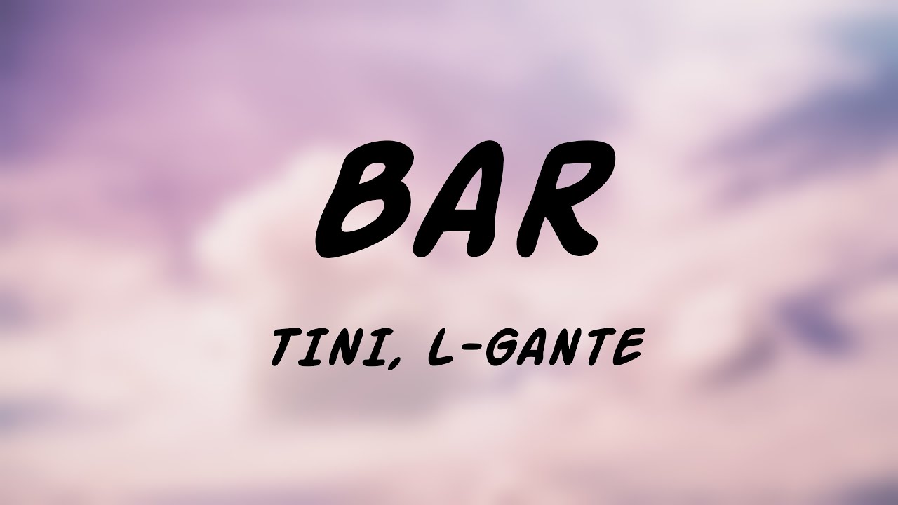 Bar - TINI, L-Gante {Lyrics Video} 💤 - YouTube