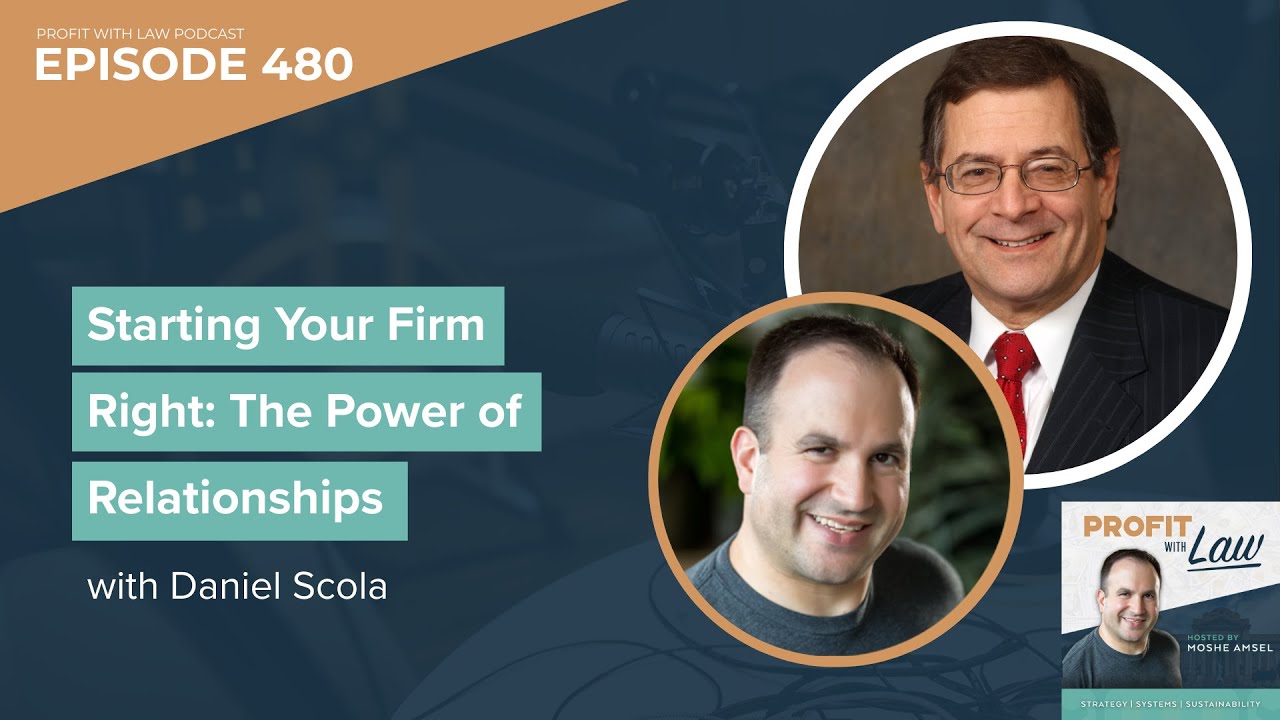 Starting Your Firm Right: The Power of Relationships with Daniel Scola ...