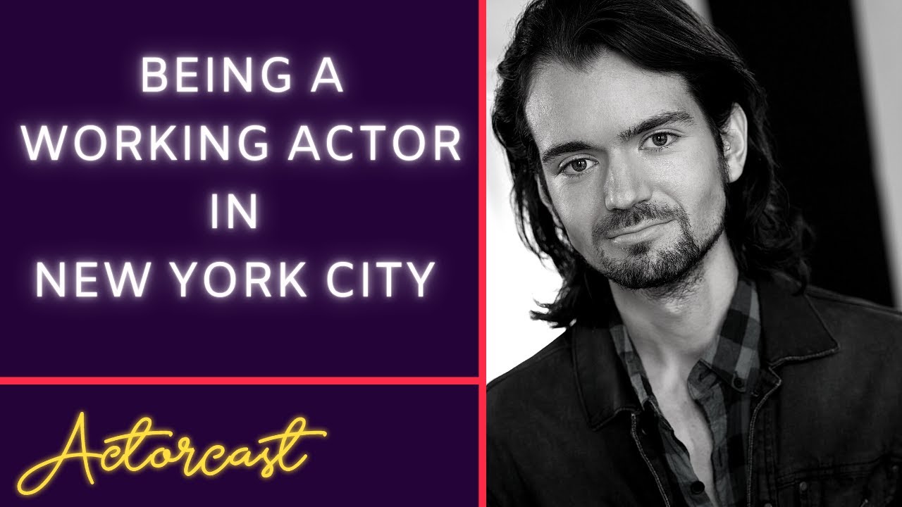 BEING A WORKING ACTOR IN NEW YORK CITY | Actorcast Interview with ...