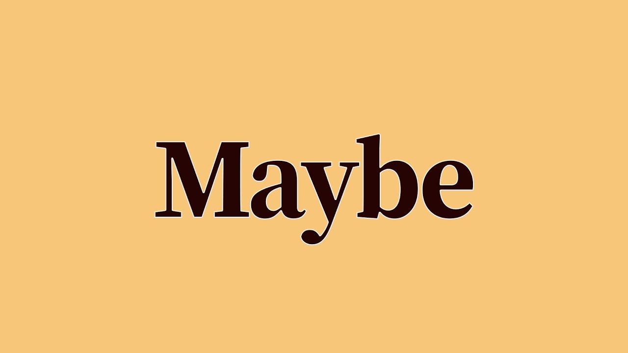 Maybe Meaning and Definition - YouTube