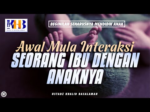 Beginilah Seharusnya Mendidik Anak #10 – Awal Mula Interaksi Seorang Ibu Dengan Anaknya