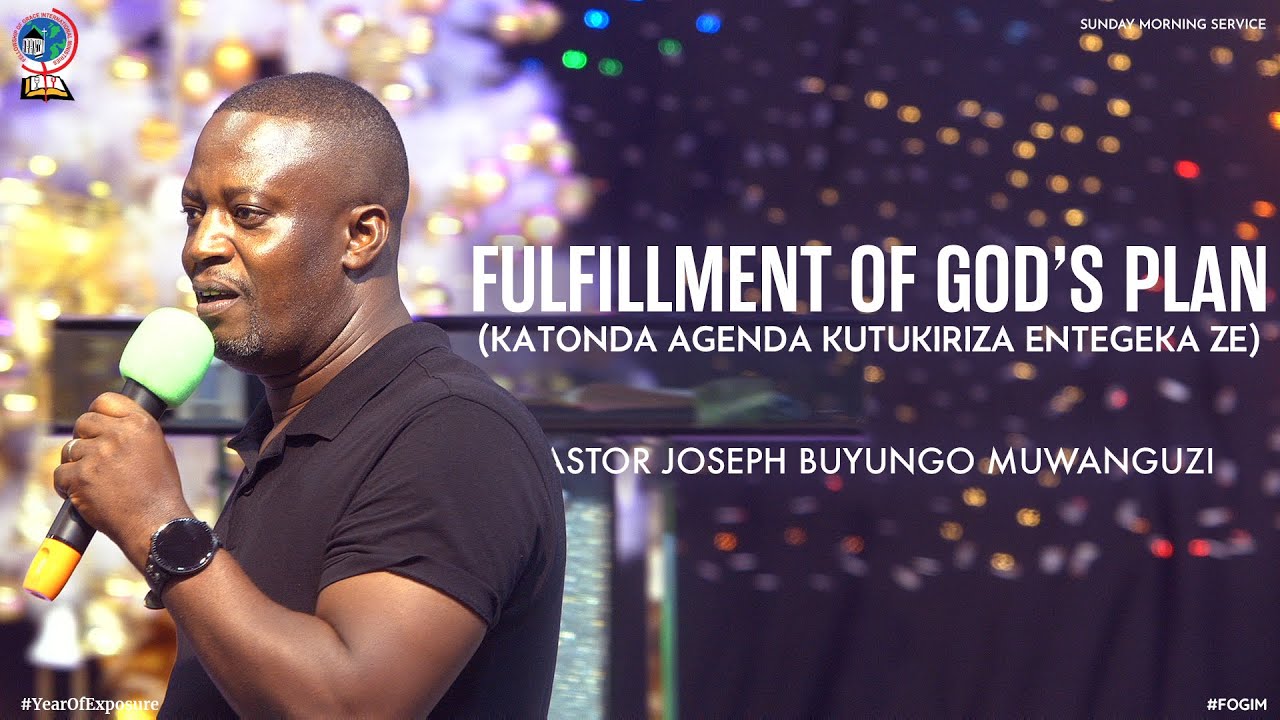 FULFILLMENT OF GOD'S PLANS (KATONDA AGENDA KUTUKIRIZA ENTEGEKA ZE ...