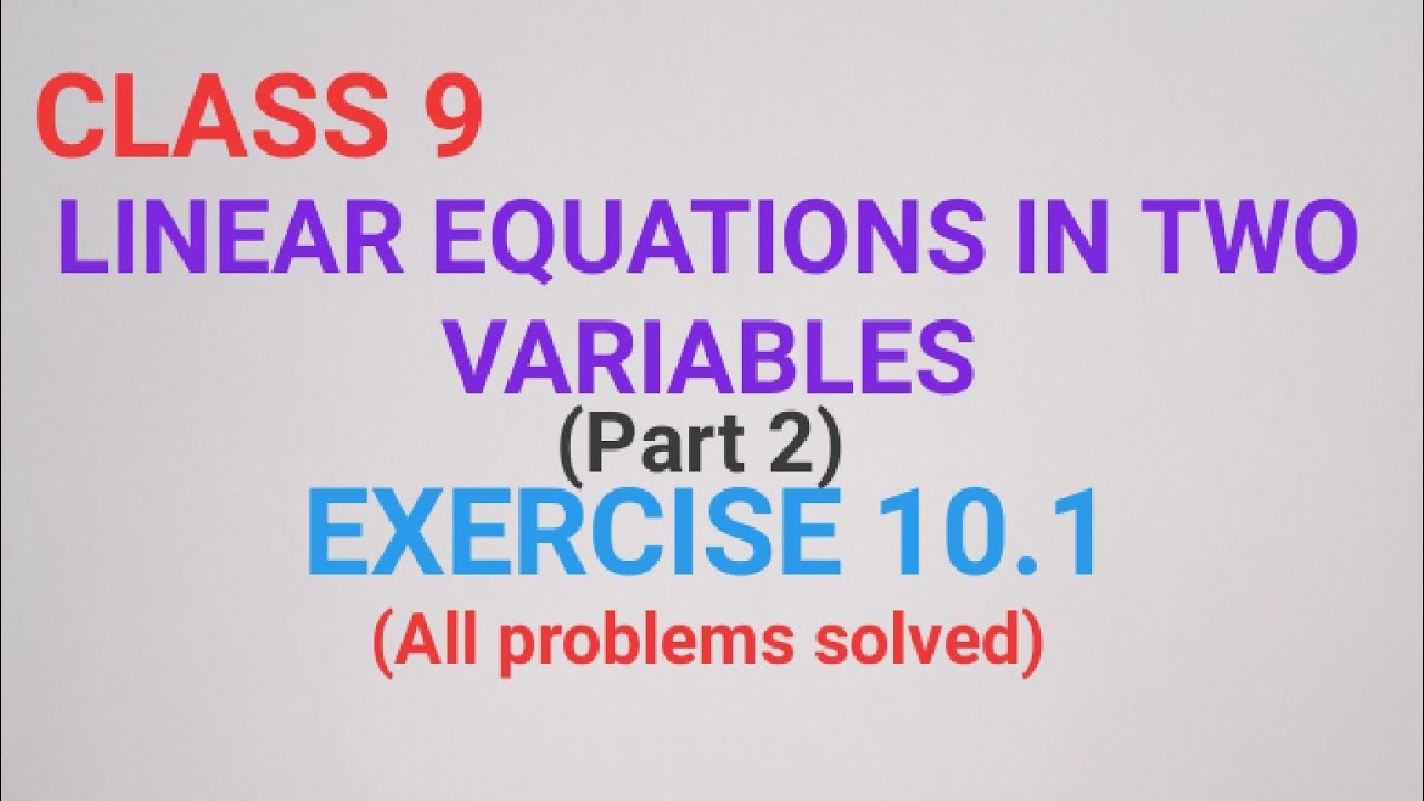 CLASS 9 LINEAR EQUATIONS IN TWO VARIABLES (EXERCISE 10.1) - YouTube
