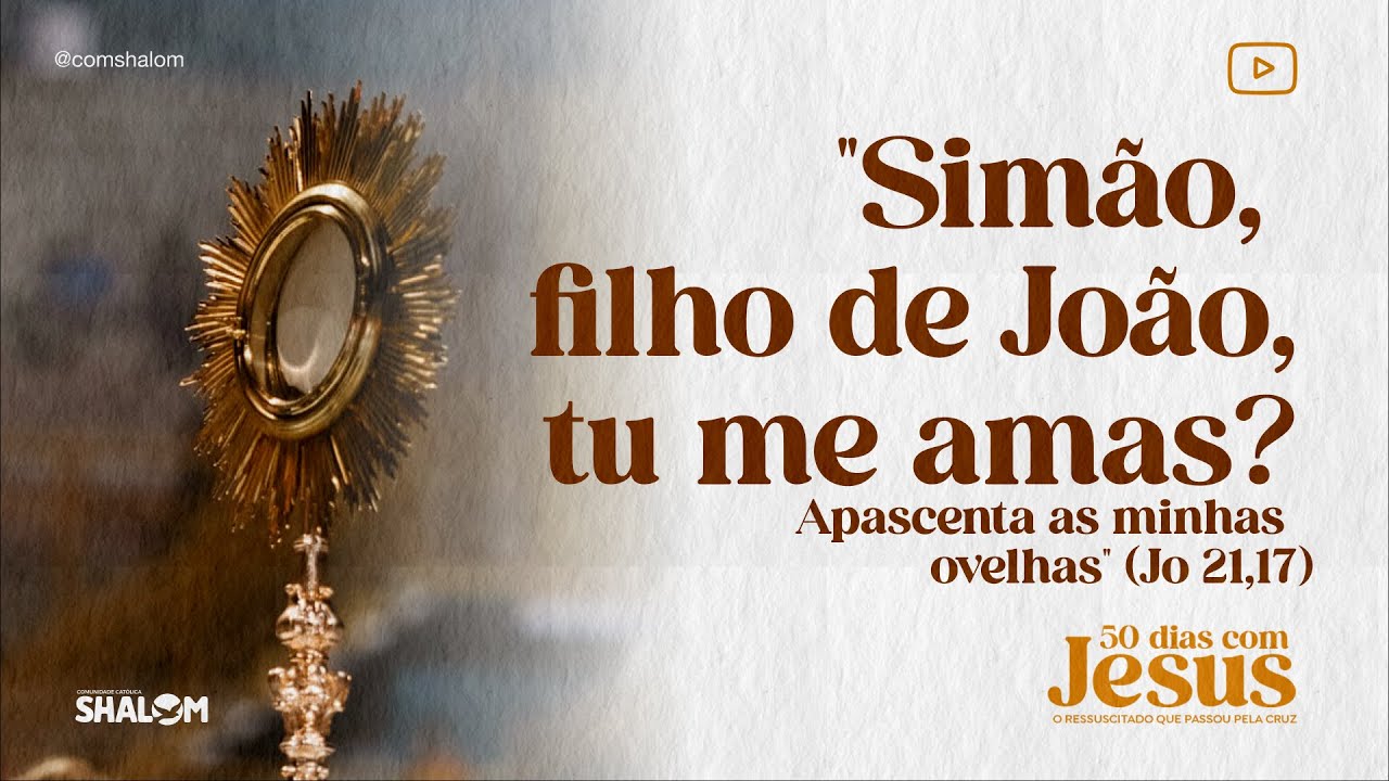 50 Dias com Jesus 31/05/2025 - Simão, filho de João, tu me amas ...