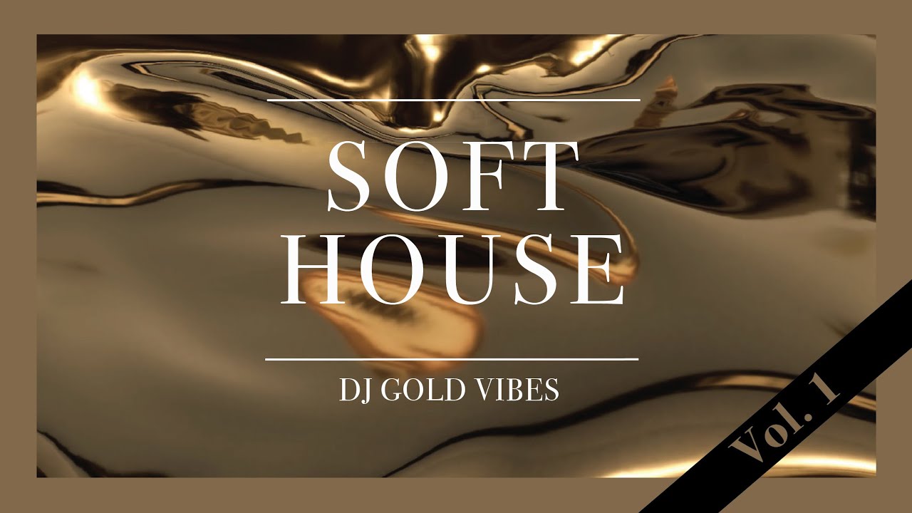 BEST OF SOFT HOUSE Vol. 1 [1 hour] ⚡ DJ Gold Vibes ⚡ Luxury Lounge ...