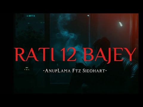 Rati 12 Bajey @Anup_Lama06 FT. @siddhartmgr [ Official Lyrics Vedio ...