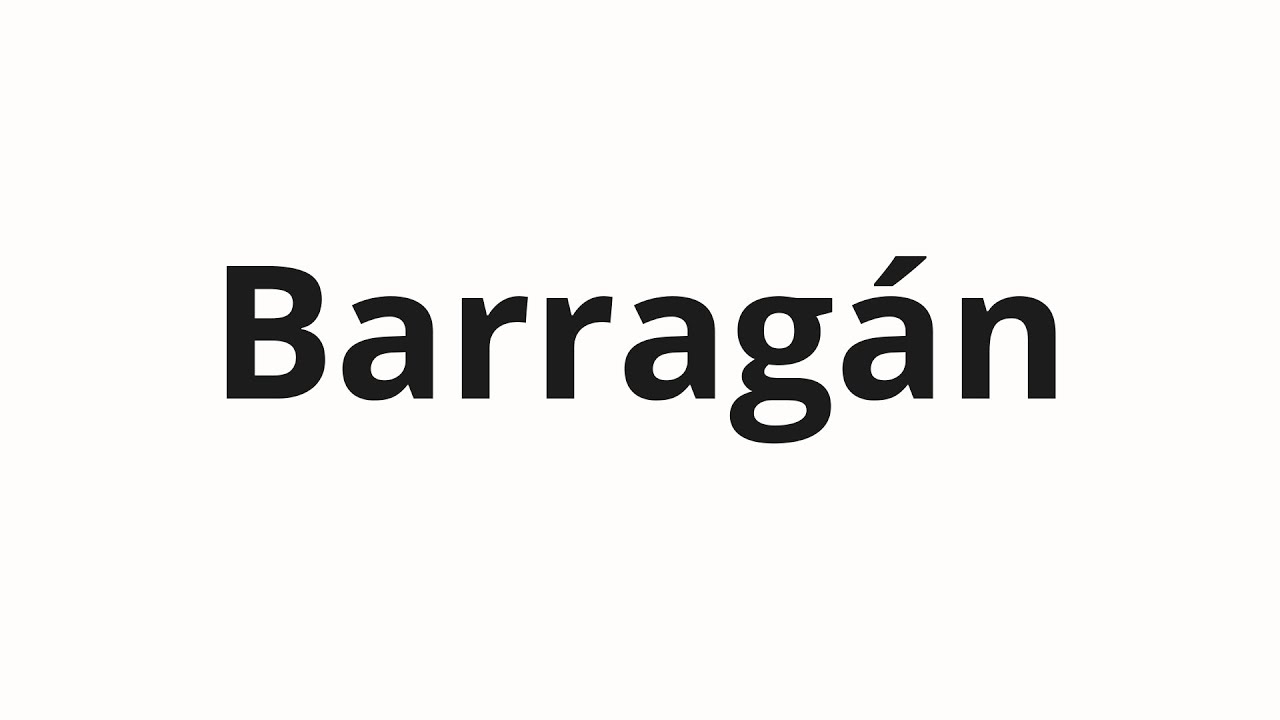 How to pronounce Barragán - YouTube