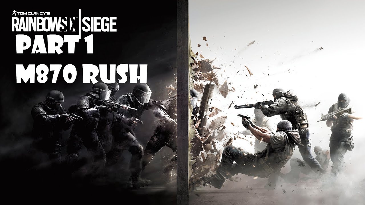 RAINBOW SIX SIEGE PART 1 M870 RUSH!!!!!!!! - YouTube