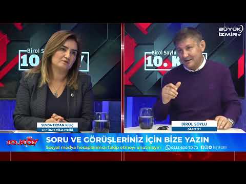 BİROL SOYLU İLE 10.KÖY- CHP İZMİR MİLLETVEKİLİ SEVDA ERDAN KILIÇ