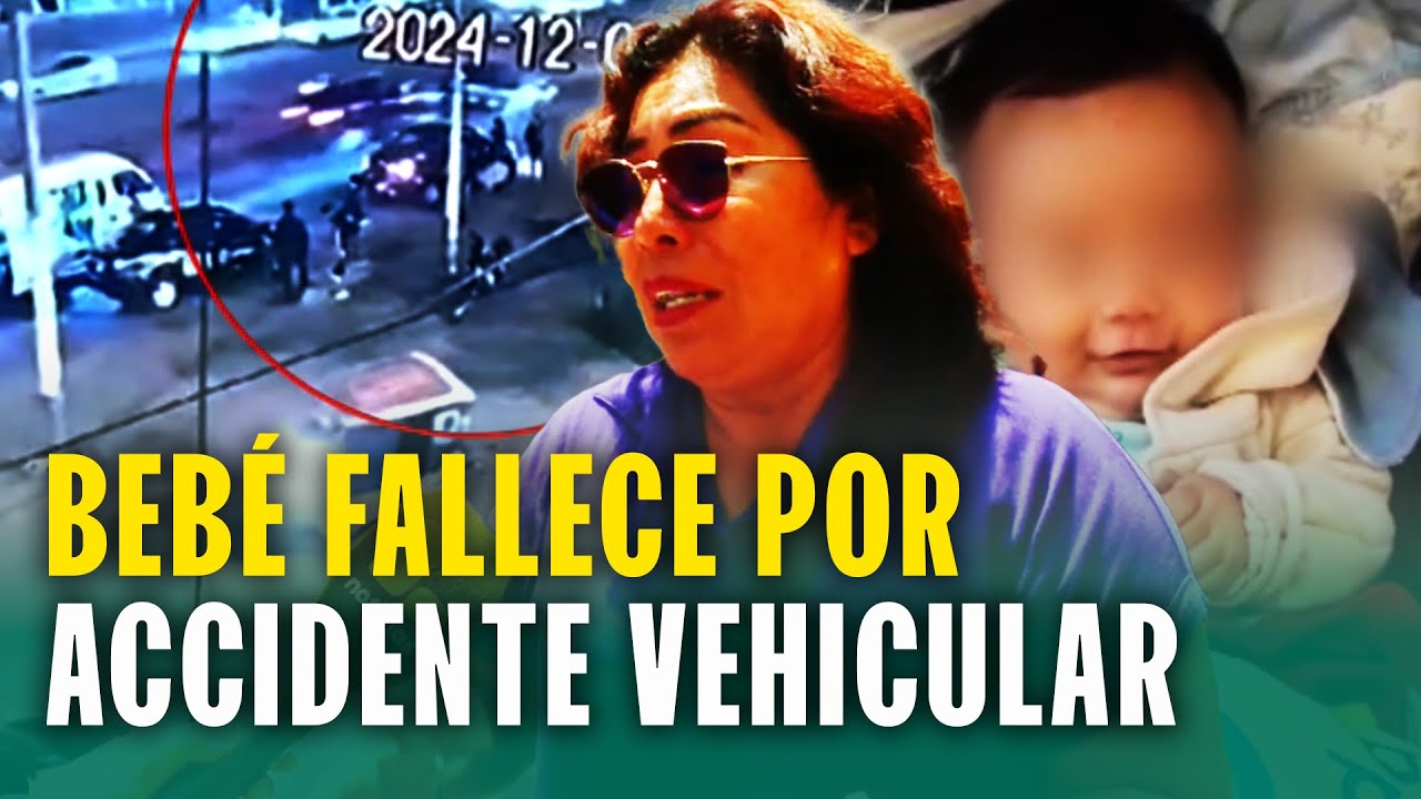 Bebé de seis meses fallece por choque vehicular: "Ha destruido a toda ...