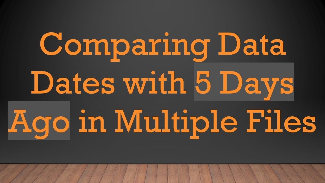 Comparing Data Dates with 5 Days Ago in Multiple Files - YouTube
