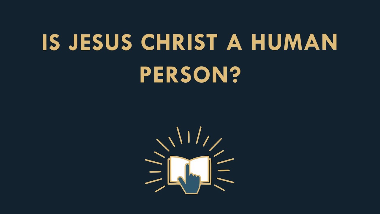 Is Jesus Christ a human person? - YouTube