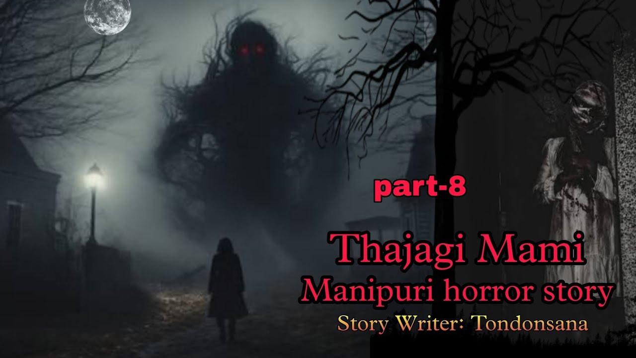 Thajagi Mami Part-8 || Manipuri horror story || Makhal Mathal Manipur ...