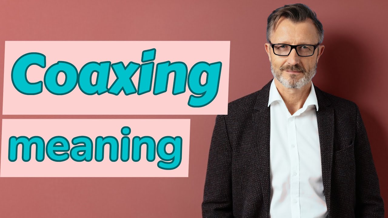 Coaxing | Definition of coaxing 📖 📖 📖 - YouTube