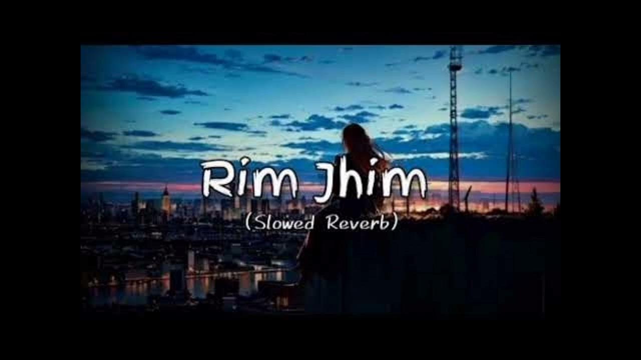 Rim jhim | (Slowed & Reverb) | Khan Saab ft. Pav Dharia |Pradeep Saini | - YouTube