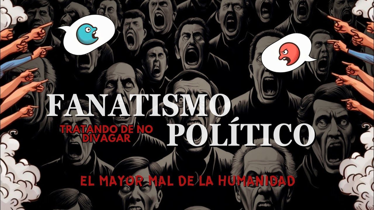 El FANATISMO POLITICO es la MAYOR ENFERMEDAD de la SOCIEDAD - YouTube