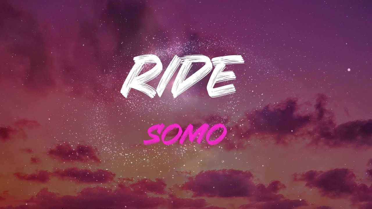 Somo - Ride Lyrics | I'm Gon' Ride, I'm Gon' Ride - YouTube
