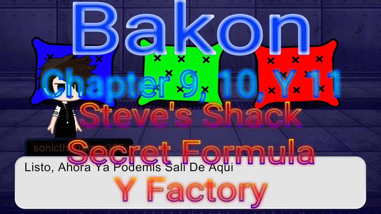 Bakon Chapter 9, 10, Y 11 (Steve's Shack, Secret Formula, Y Factory ...